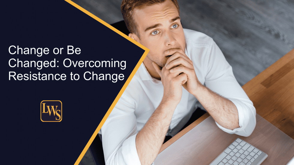 Change or Be Changed: Overcoming Resistance to Change - Lorna Weston Smyth