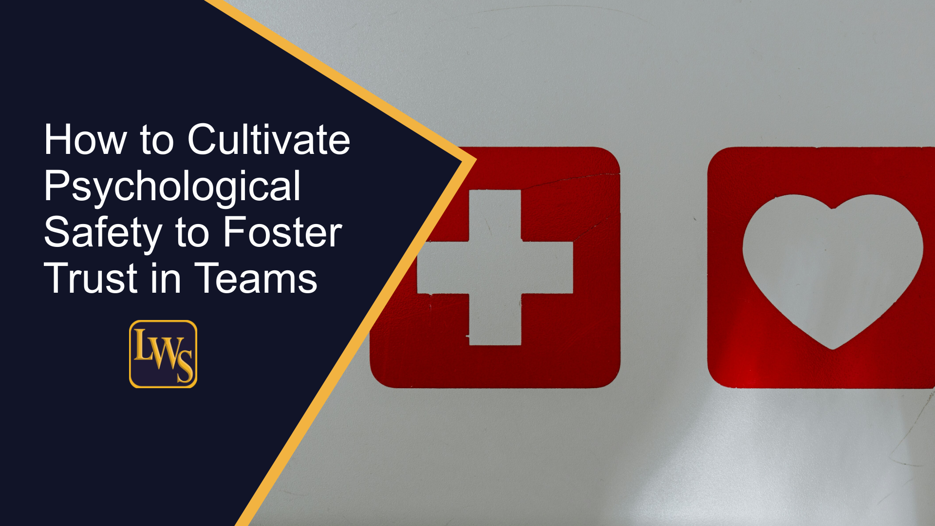 How to Cultivate Psychological Safety to Foster Trust in Teams - Lorna ...