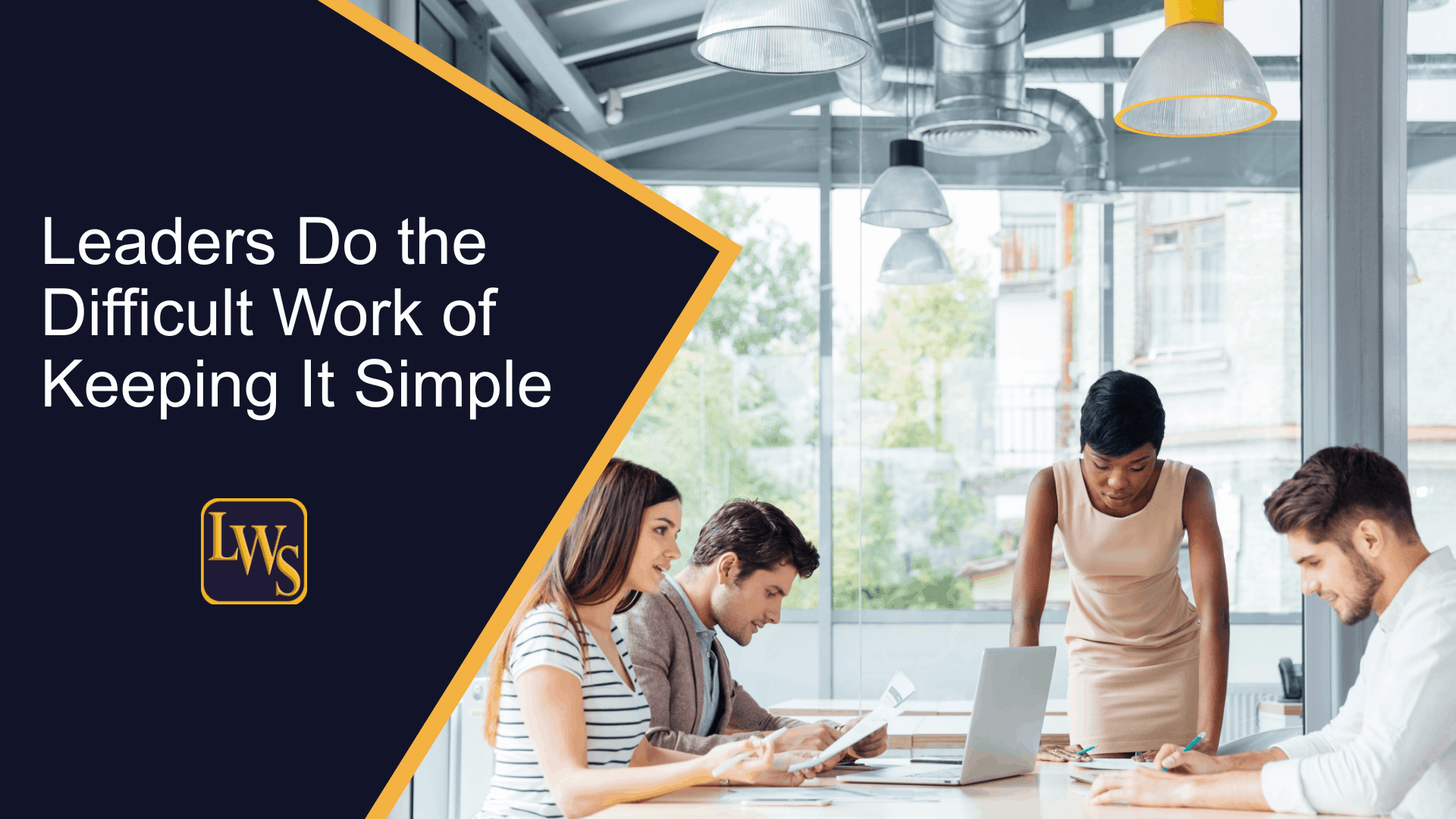 Leaders Do the Difficult Work of Keeping It Simple - Lorna Weston Smyth